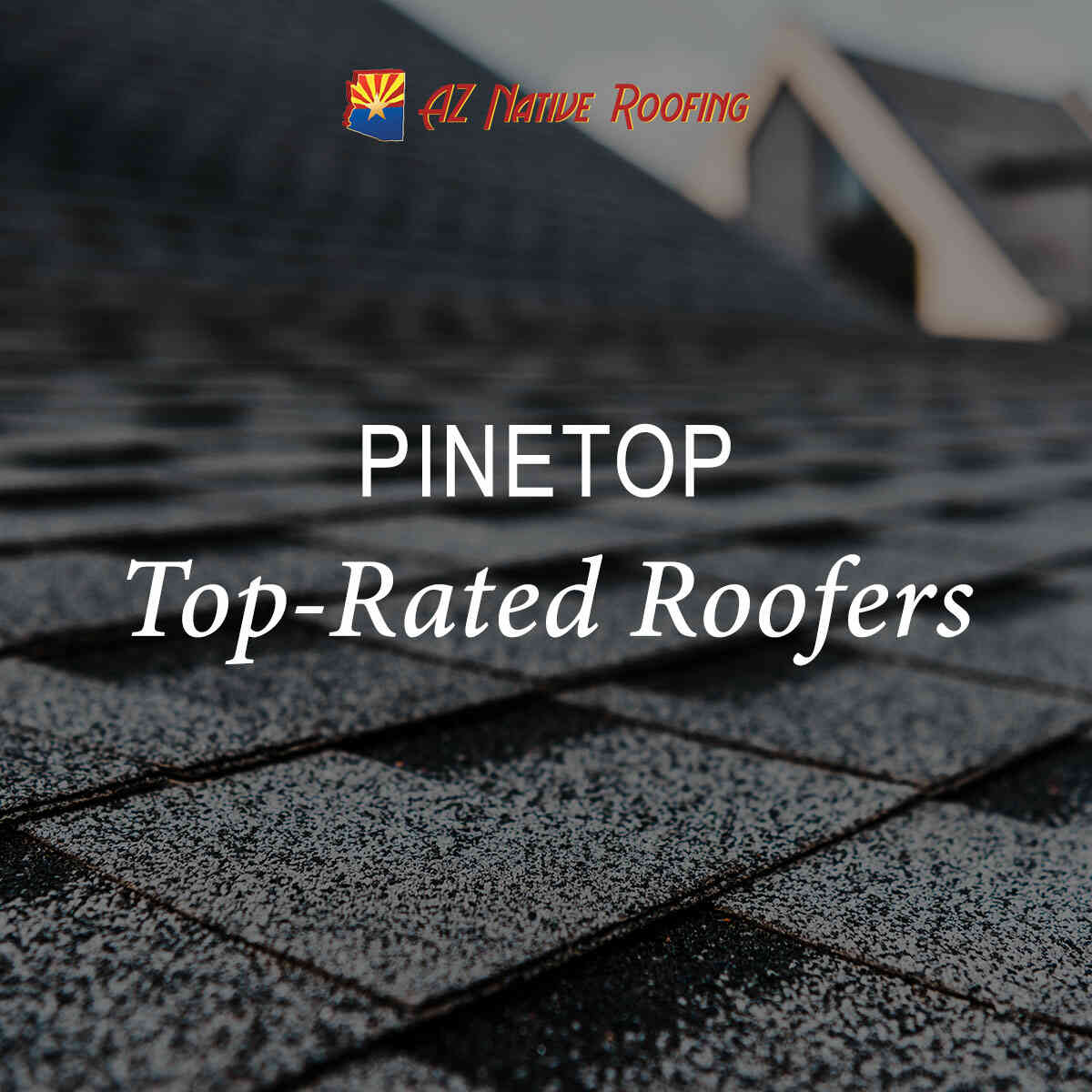 Top-Rated Roofers In Pinetop | Arizona Native Roofing